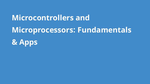 Microcontrollers and Microprocessors: Fundamentals & Apps Microcontrollers and Microprocessors: Fundamentals & Apps